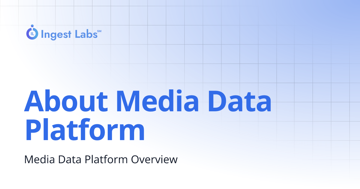 About Media Data Platform | Ingets Labs Documentation