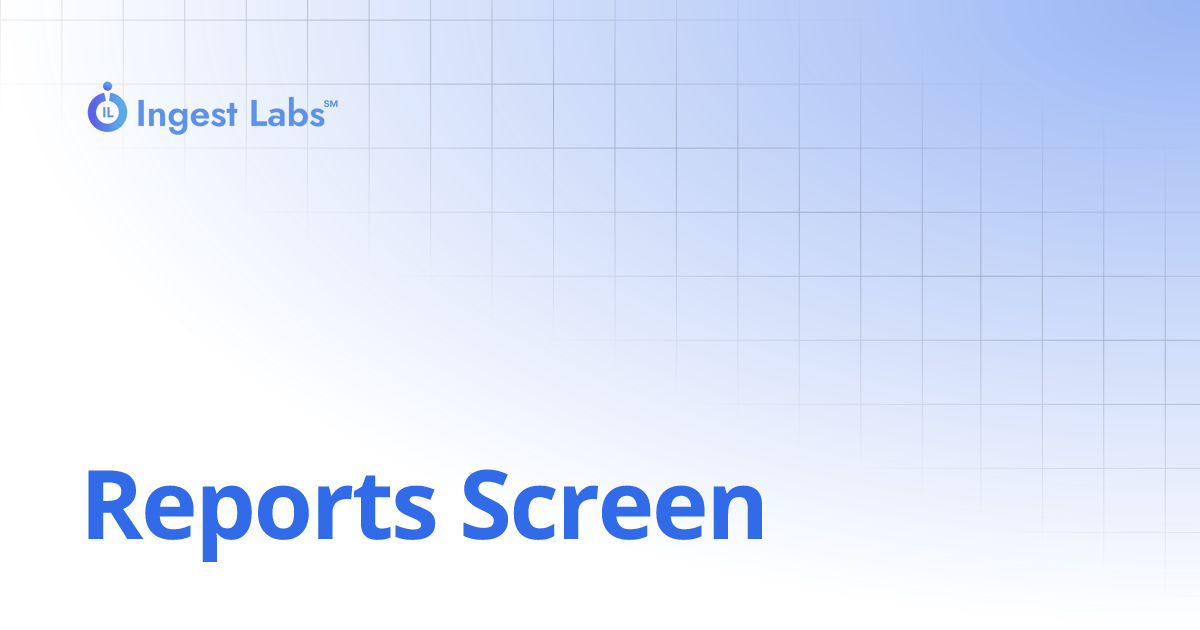 Reports Screen | Ingets Labs Documentation