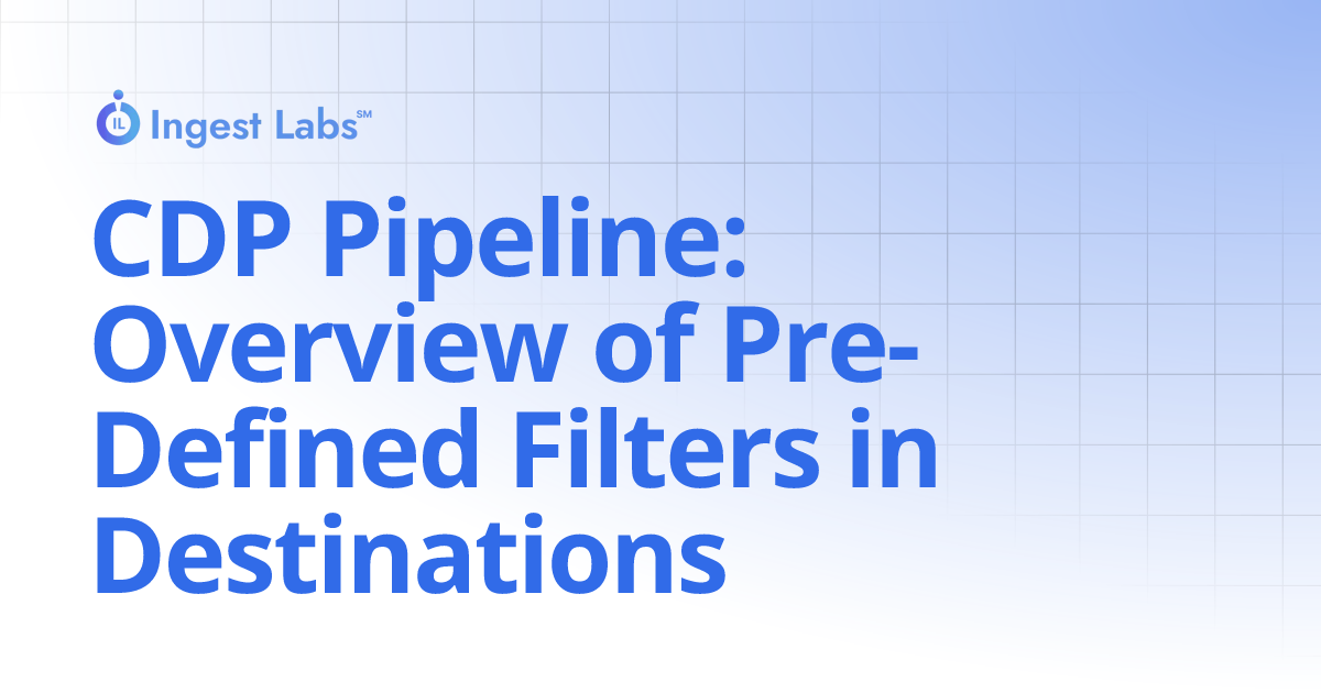 CDP Pipeline: Overview of Pre-Defined Filters in Destinations | Ingets Labs Documentation