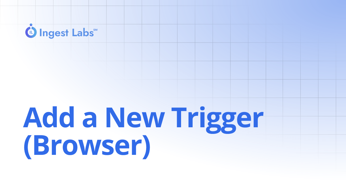 Add a New Trigger (Browser) | Ingets Labs Documentation